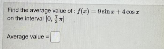 Solved Find the average value of : f(x)=9sinx+4cosx on the | Chegg.com