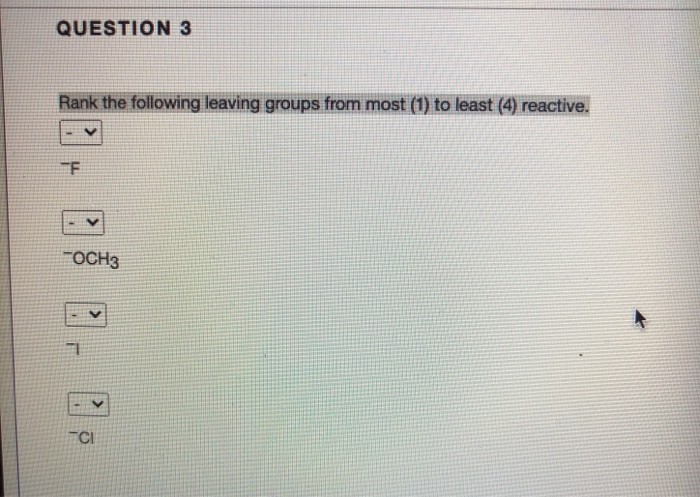 Solved QUESTION 3 Rank the following leaving groups from | Chegg.com