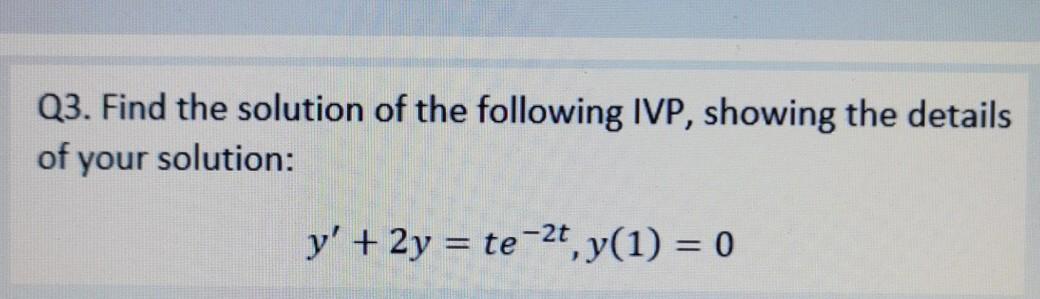 Solved Q3. Find the solution of the following IVP, showing | Chegg.com