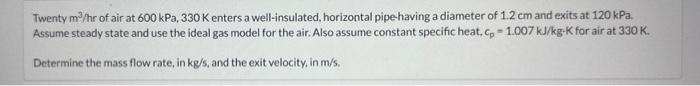 Solved Twenty m3/hr of air at 600kPa,330 K enters a | Chegg.com