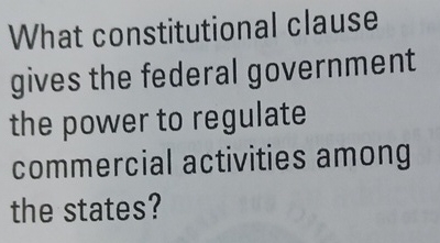 Solved What constitutional clause gives the federal | Chegg.com