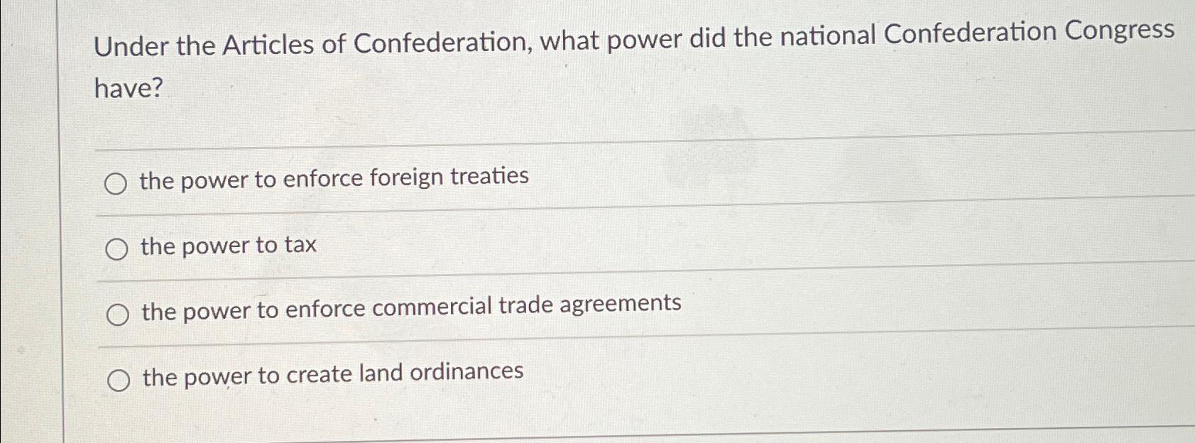 Solved Under the Articles of Confederation, what power did | Chegg.com