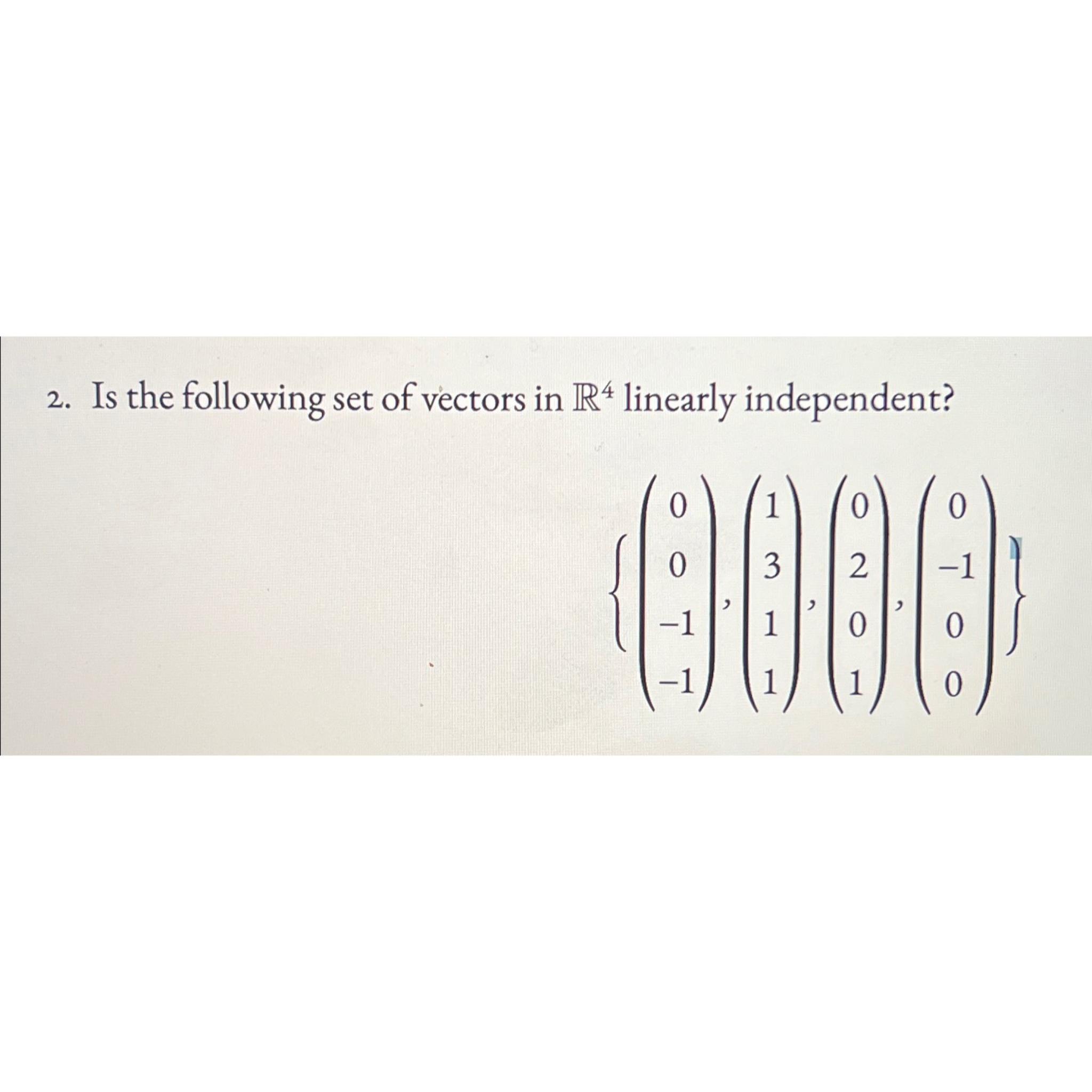 Solved Is the following set of vectors in R4 ﻿linearly | Chegg.com