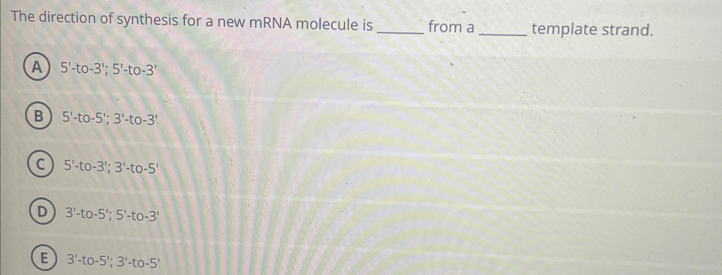 Solved The direction of synthesis for a new mRNA molecule is | Chegg.com