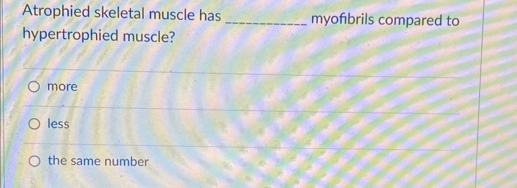 Solved Atrophied skeletal muscle has hypertrophied muscle? | Chegg.com