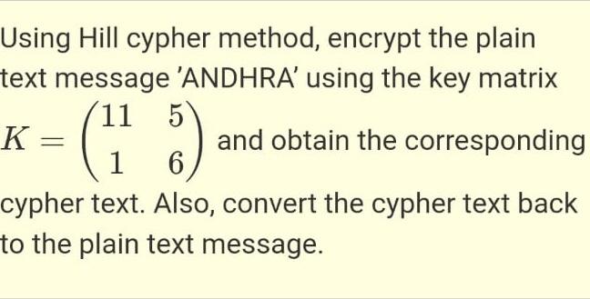Solved Using Hill cypher method, encrypt the plain text | Chegg.com