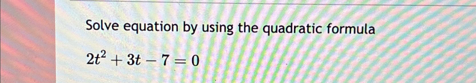Solved Solve equation by using the quadratic | Chegg.com