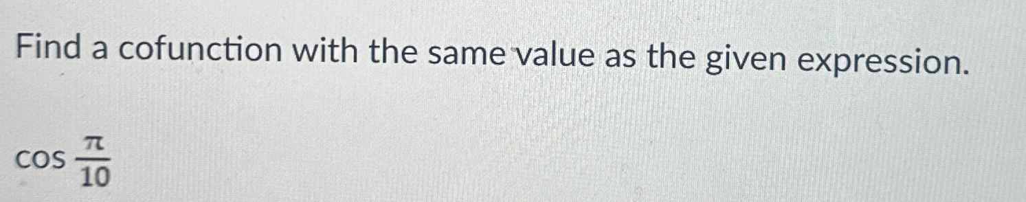 Solved Find a cofunction with the same value as the given | Chegg.com