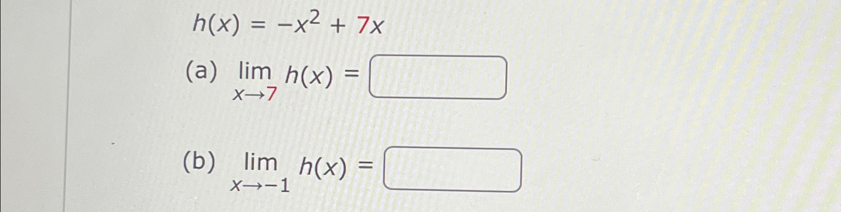 Solved h(x)=-x2+7x(a) limx→7h(x)=(b) limx→-1h(x)=1 | Chegg.com