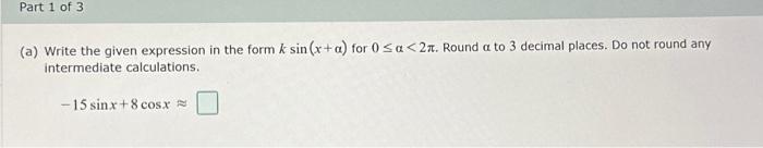 Solved (a) Write the given expression in the form ksin(x+α) | Chegg.com