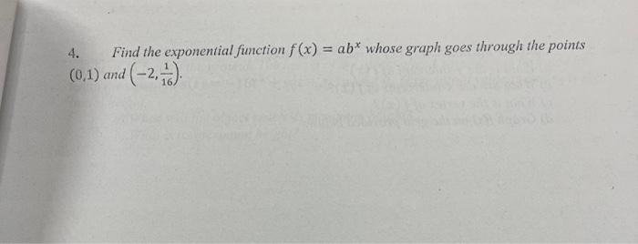 Solved 4. Find the exponential function f(x)=abx whose graph | Chegg.com