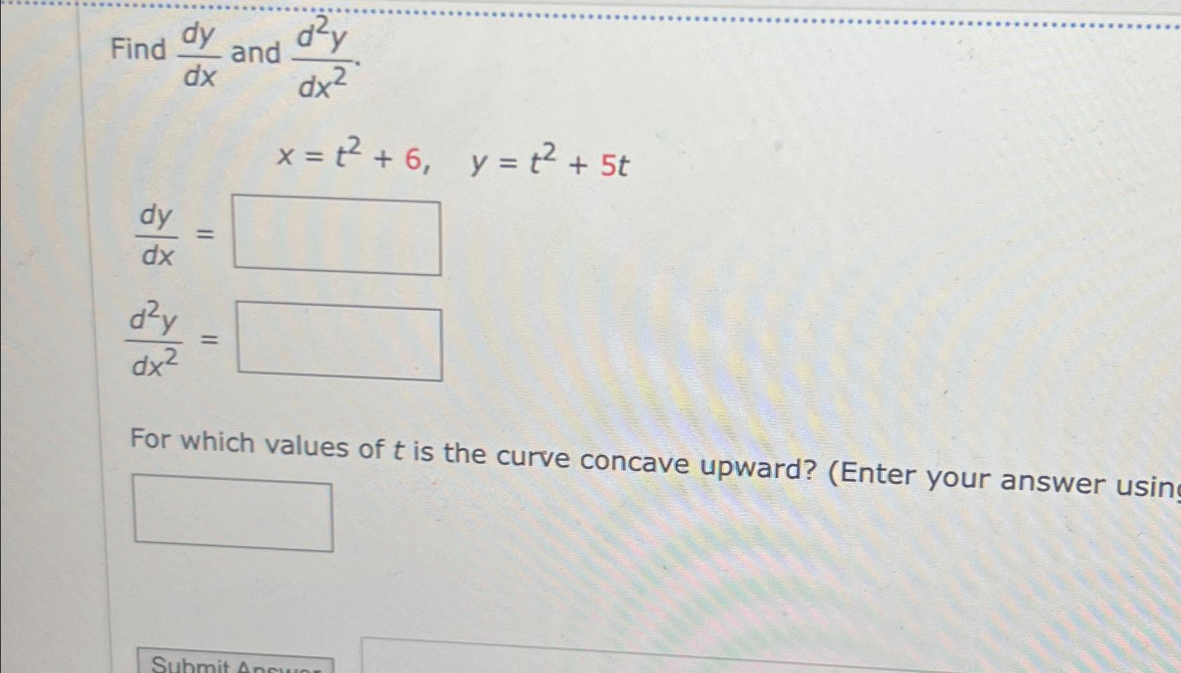 Solved Find dydx ﻿and d2ydx2x=t2+6,y=t2+5tdydx=d2ydx2=For | Chegg.com | Chegg.com