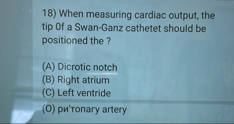 Solved When measuring cardiac output, the tip Of a Swan-Ganz | Chegg.com