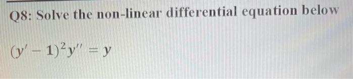 Solved Q8: Solve the non-linear differential equation below | Chegg.com