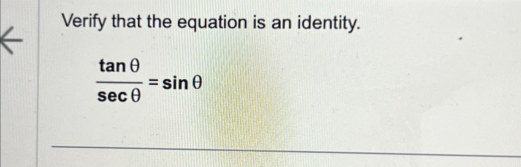 Solved Verify that the equation is an identity.tanθsecθ=sinθ | Chegg.com
