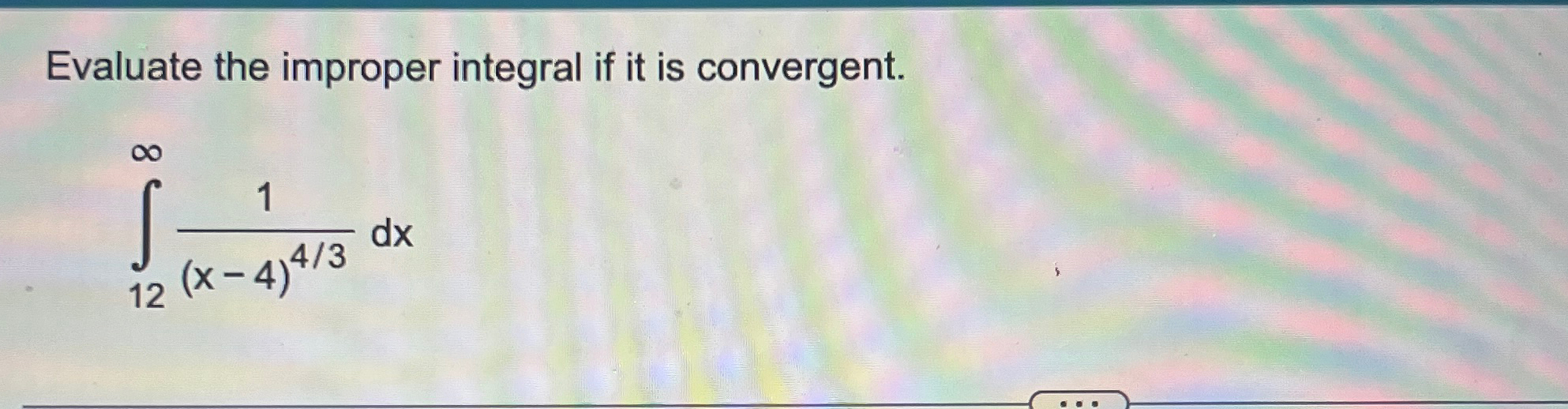 Solved Evaluate the improper integral if it is | Chegg.com