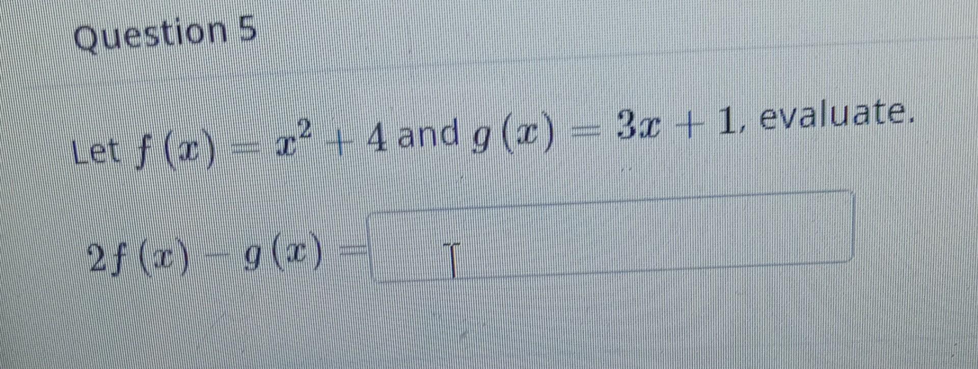 Solved Let f(x)=x2+4 and g(x)=3x+1, evaluat 2f(x)−g(x)= | Chegg.com