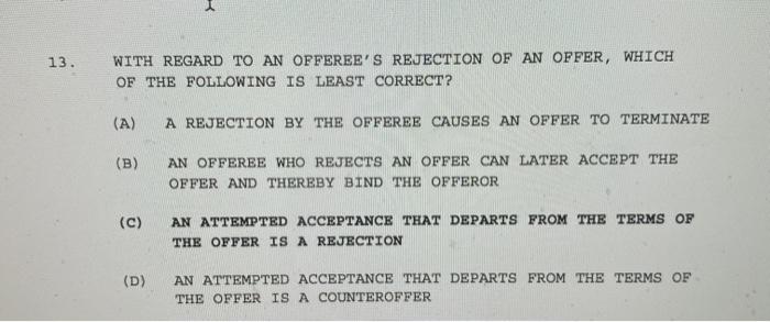Solved 13. WITH REGARD TO AN OFFEREE'S REJECTION OF AN | Chegg.com