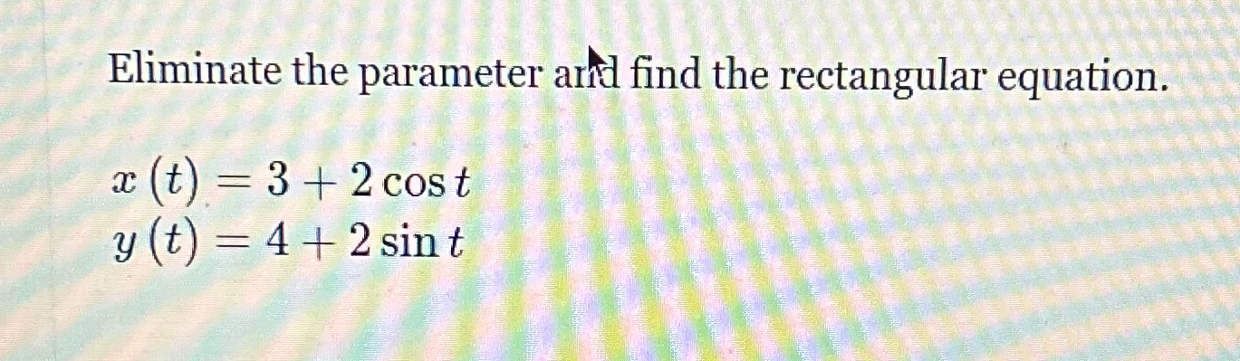 Solved Eliminate the parameter artd find the rectangular | Chegg.com