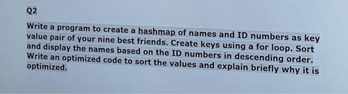 Solved Q2 Write a program to create a hashmap of names and | Chegg.com