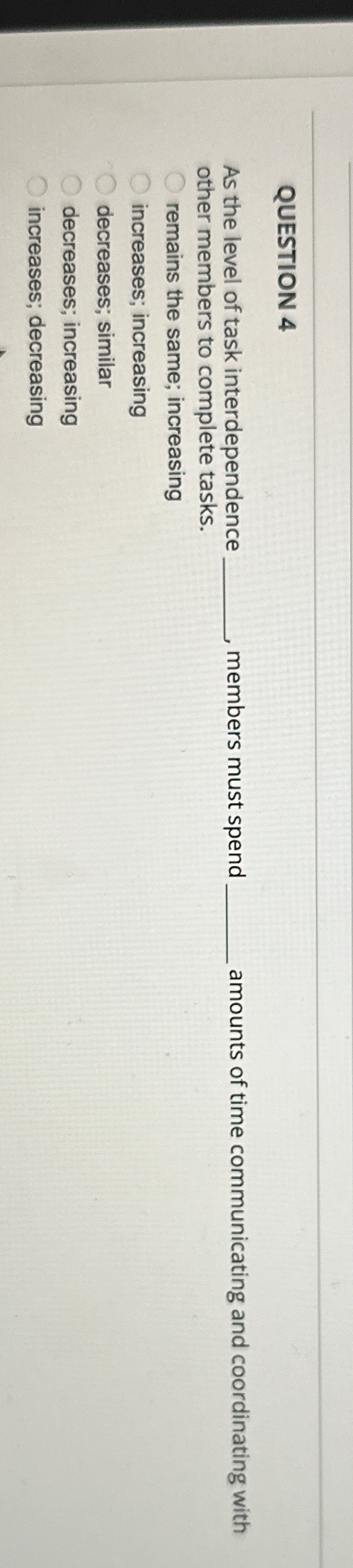 Solved QUESTION 4As the level of task interdependence | Chegg.com