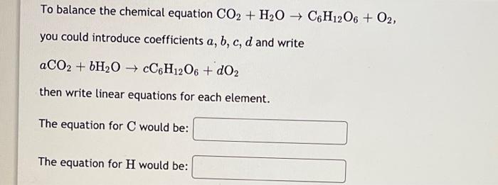 Solved To balance the chemical equation CO2 + H2O + C6H12O6 | Chegg.com