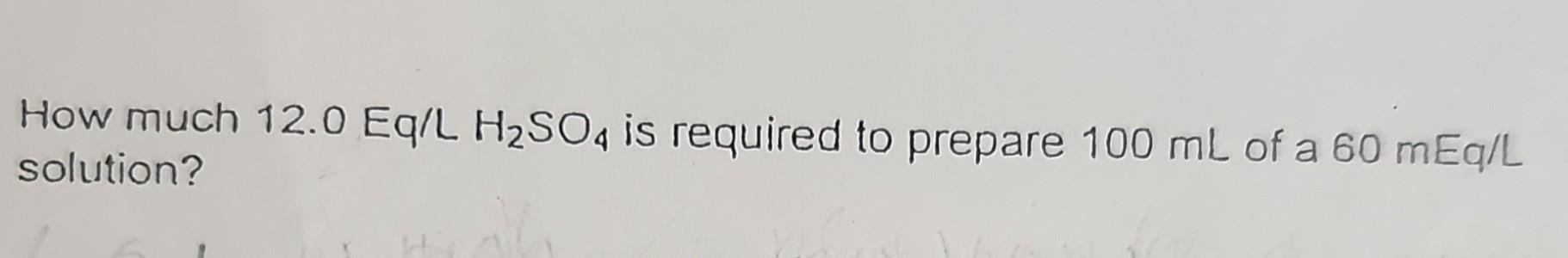 Solved How much 12.0Eq/LH2SO4 is required to prepare 100 mL | Chegg.com