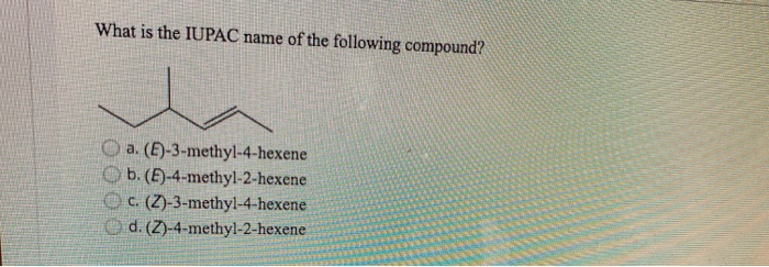 Solved What is the IUPAC name of the following compound? a. | Chegg.com