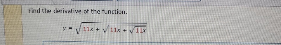 Solved Find the derivative of the function.y=11x+11x+11x222 | Chegg.com