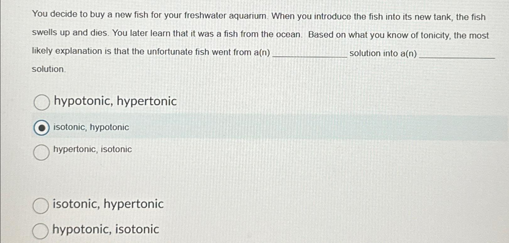 Solved You decide to buy a new fish for your freshwater | Chegg.com