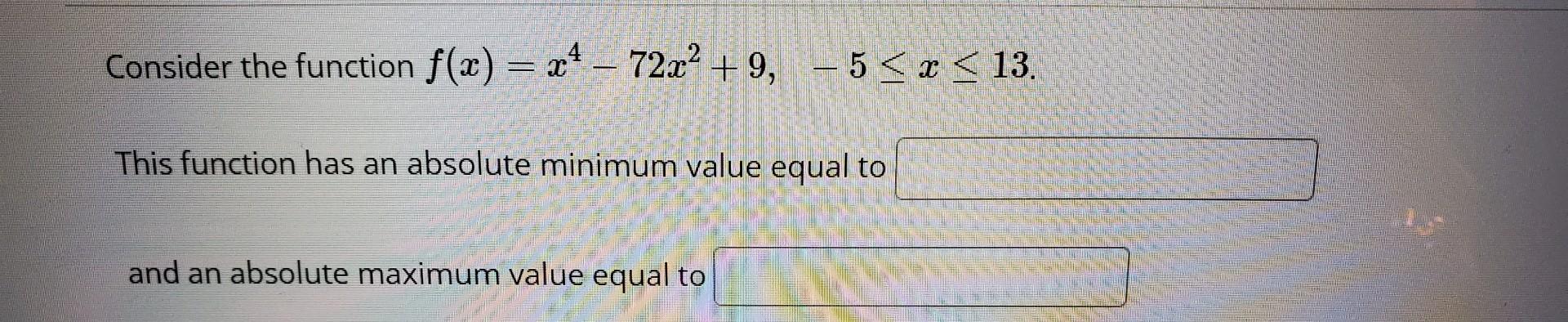 Solved Consider the function f(x)=x4−72x2+9,−5≤x≤13 This | Chegg.com