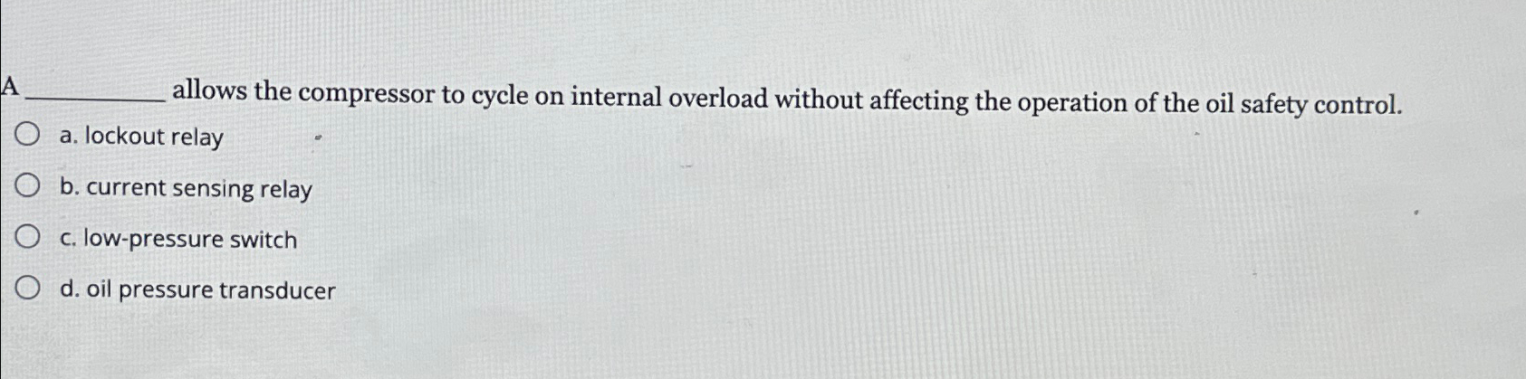 Solved A allows the compressor to cycle on internal overload | Chegg.com