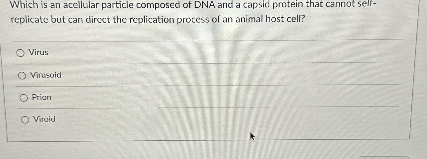 Solved Which is an acellular particle composed of DNA and a | Chegg.com