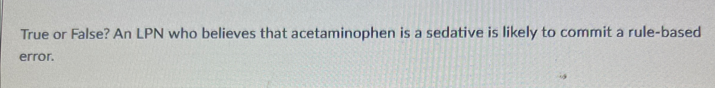 Solved True or False? An LPN who believes that acetaminophen | Chegg.com