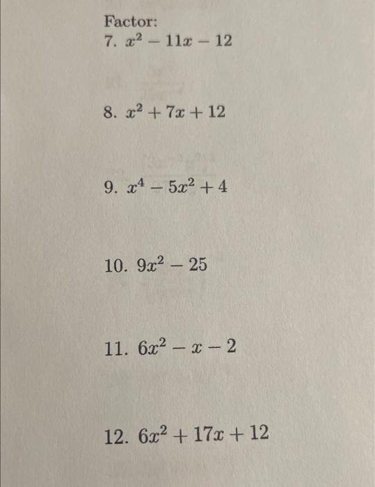 Solved Factor: 7. x2−11x−12 8. x2+7x+12 9. x4−5x2+4 10. | Chegg.com