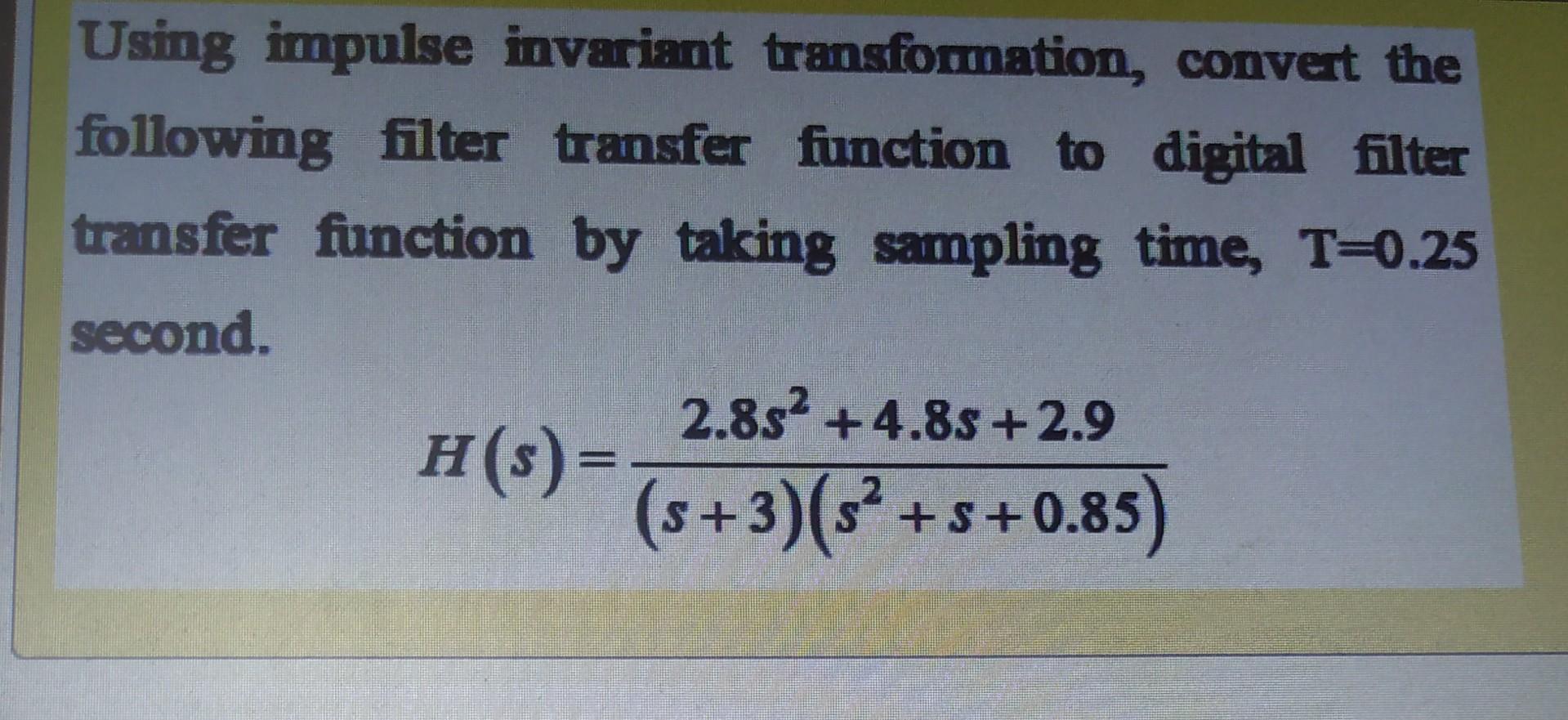 Solved Using impulse invariant transformation, convert the | Chegg.com