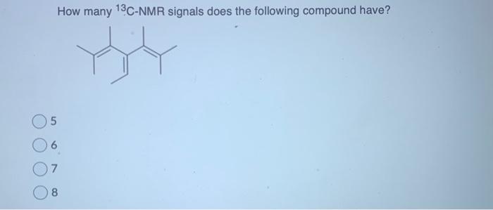 Solved How many 13C-NMR signals does the following compound | Chegg.com
