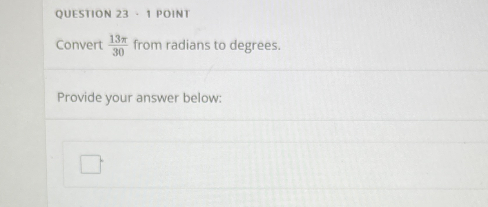 Solved QUESTION 23 - 1 ﻿POINTConvert 13π30 ﻿from radians to | Chegg.com