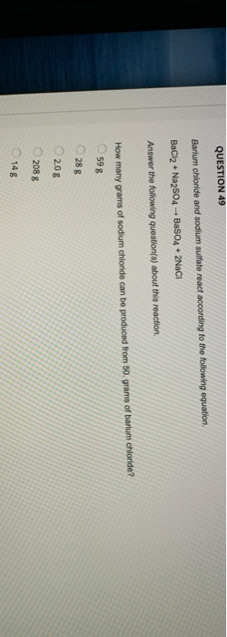 Solved QUESTION 49 Barium chloride and sodium sulfate react | Chegg.com