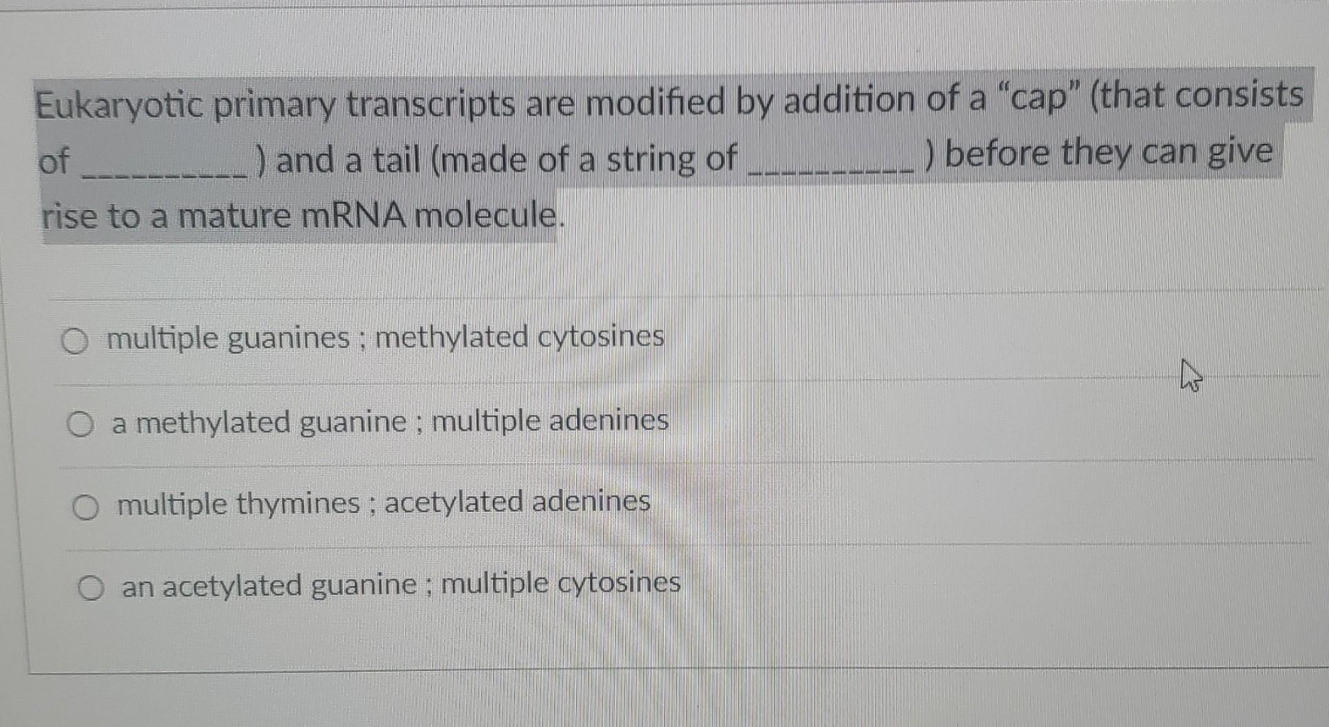Solved Eukaryotic primary transcripts are modified by | Chegg.com