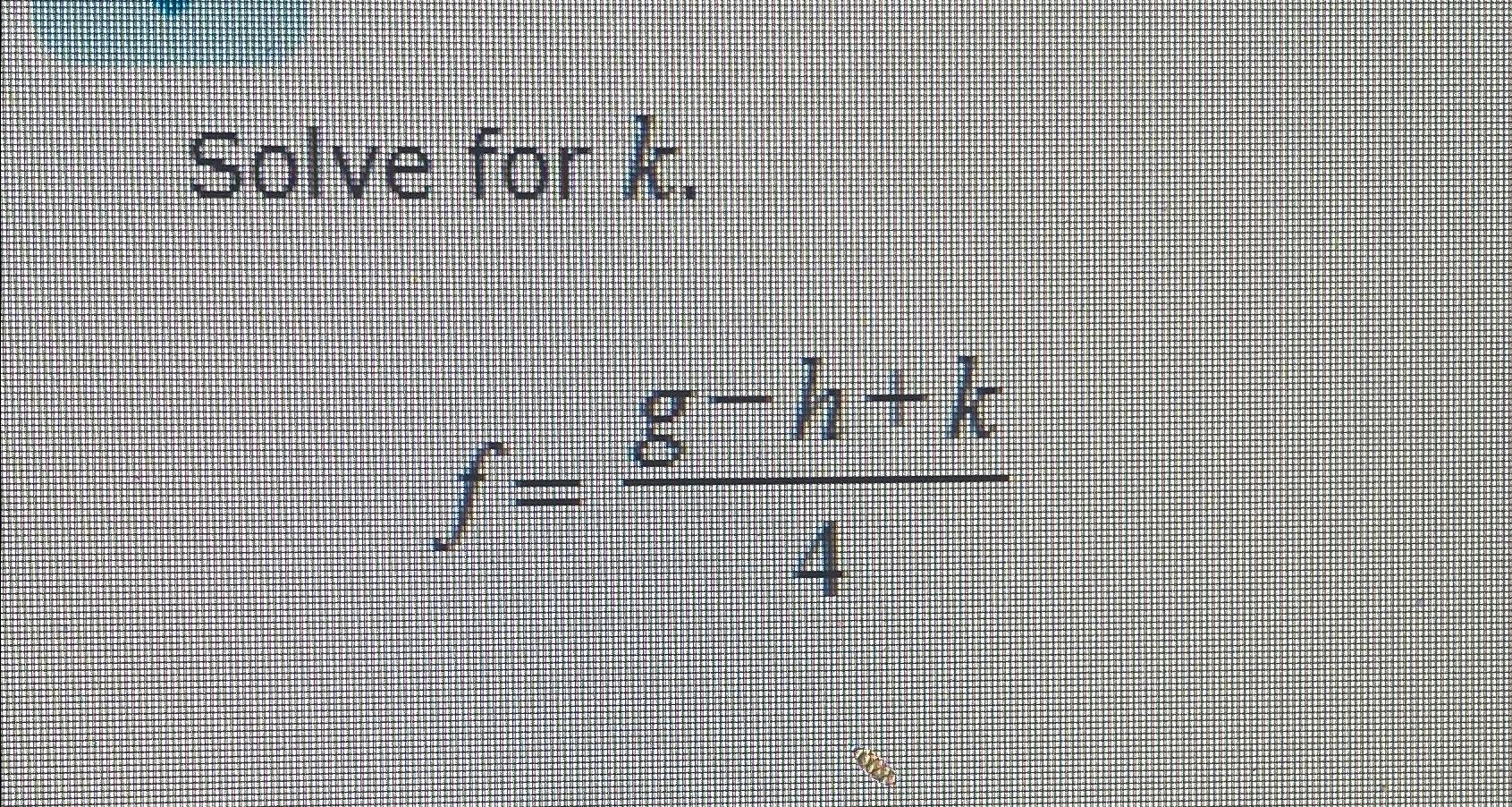 Solved Solve for k.f=g-h+k4 | Chegg.com