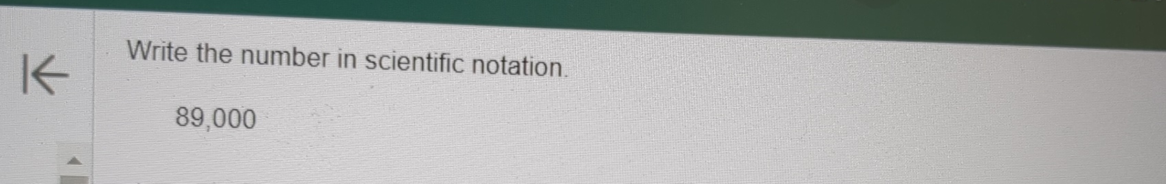 Write the number in scientific notation.89,000 | Chegg.com