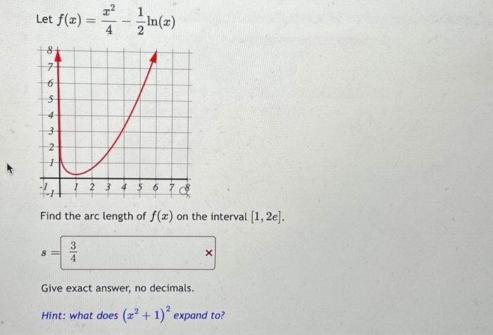 Solved Let f(x)=4x2−21ln(x) Find the arc length of f(x) on | Chegg.com