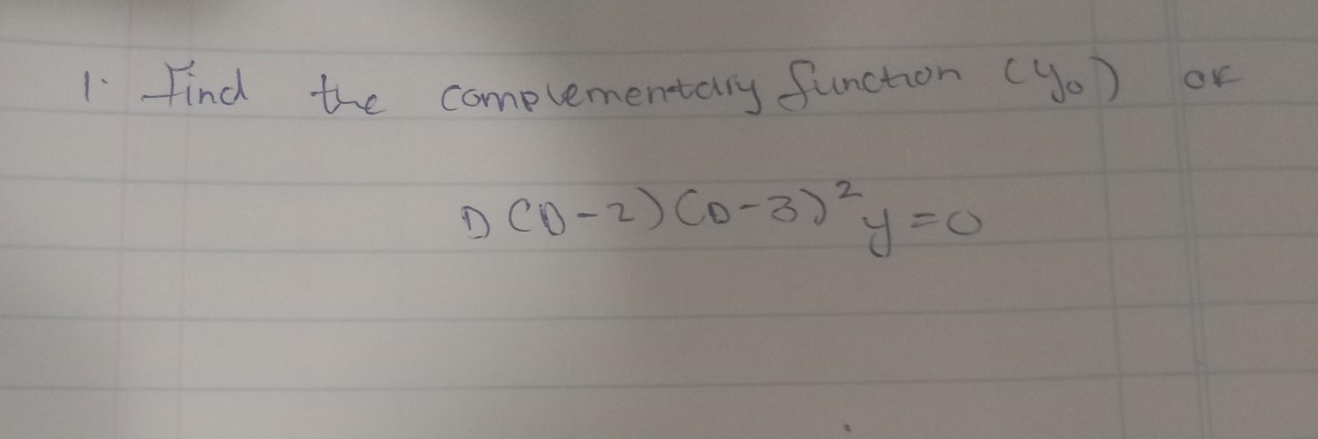 Solved 1. Find the complementary function ( y0 ) of | Chegg.com