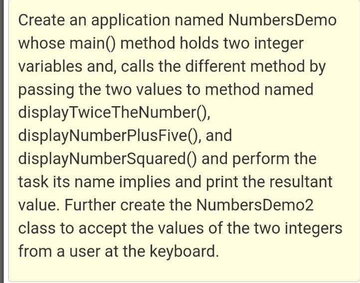 Solved Create an application named NumbersDemo whose main() | Chegg.com