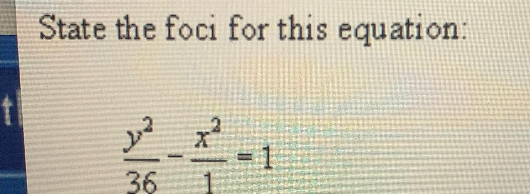 Solved State the foci for this equation:y236-x21=1 | Chegg.com