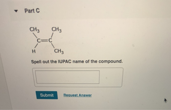 Solved Part C CH3 CH3 H CH₂ Spell out the IUPAC name of the | Chegg.com