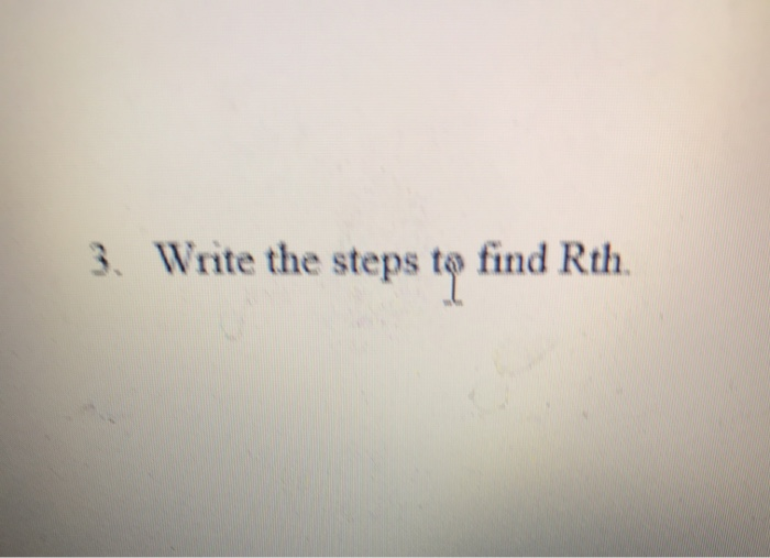 Solved 3. Write the steps tą find Rth. | Chegg.com
