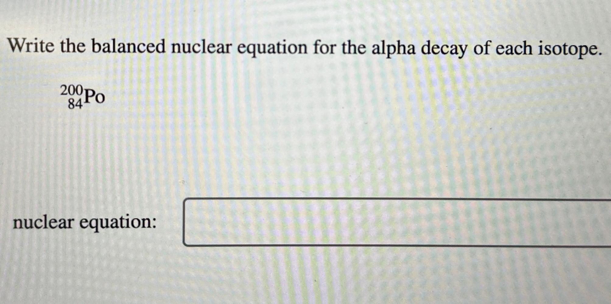 Solved Write the balanced nuclear equation for the alpha | Chegg.com