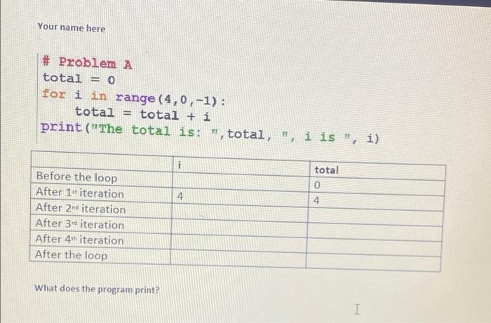 Solved Your name here # Problem A total = 0 for i in range | Chegg.com